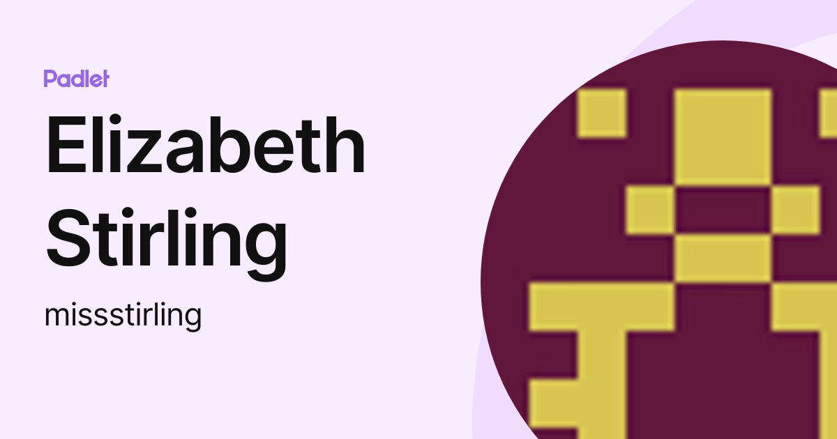 Elizabeth Stirling (missstirling) profile | Padlet
