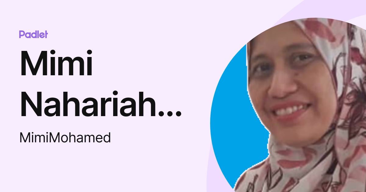 Mimi Nahariah Azwani Binti Mohamed (MimiMohamed) profile | Padlet