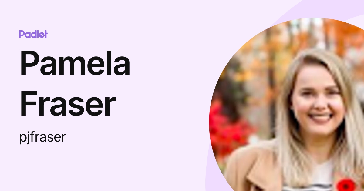 Pamela Fraser (pjfraser) profile | Padlet