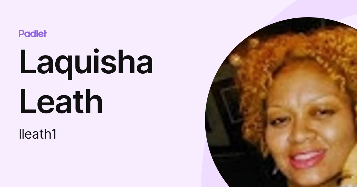 Laquisha Leath (lleath1) profile | Padlet