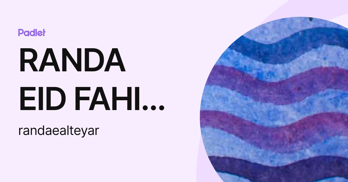 الملف الشخصي لـ RANDA EID FAHID ALTEYAR (randaealteyar) | Padlet