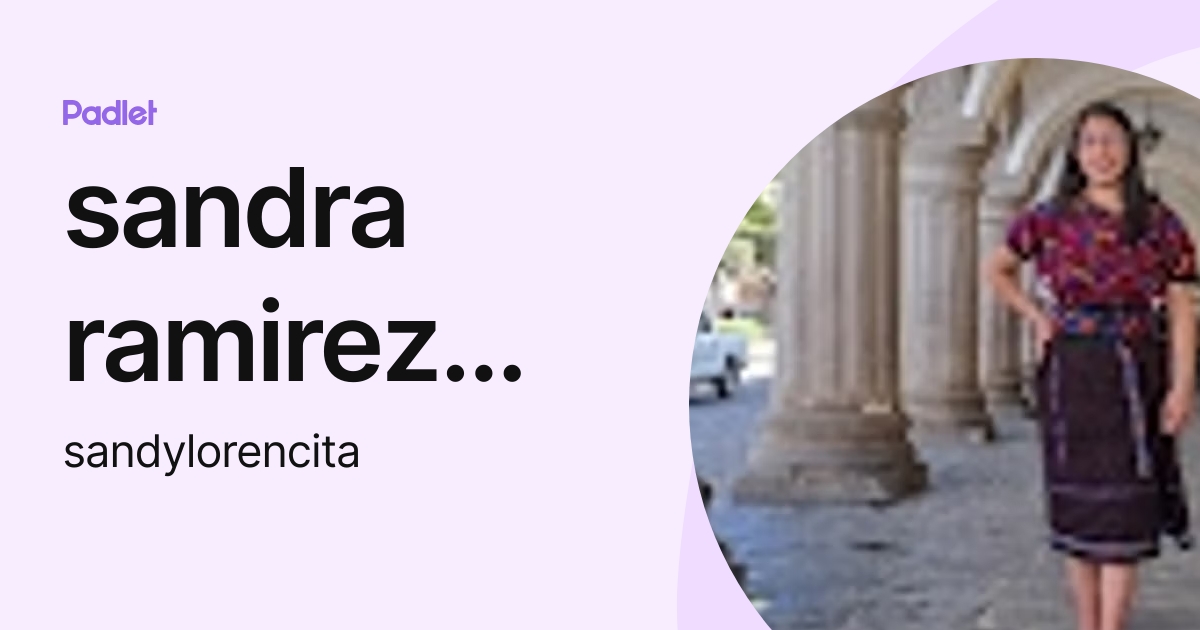 sandra ramirez lorenzo (sandylorencita) profile | Padlet