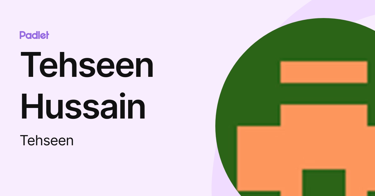 Tehseen Hussain (Tehseen) profile | Padlet