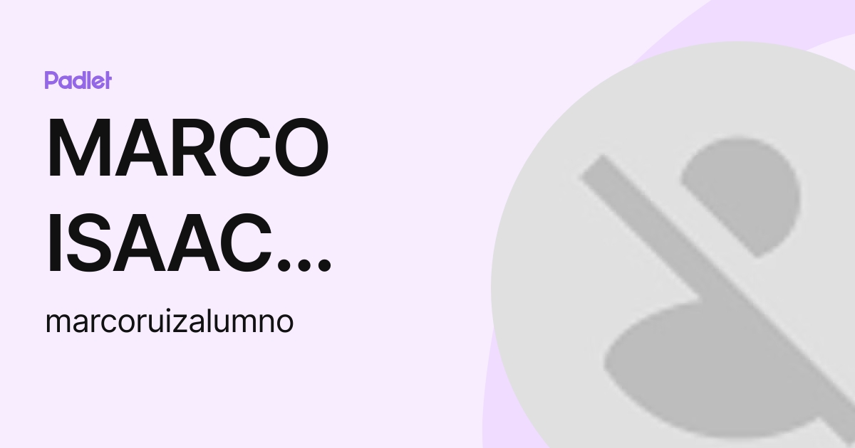 MARCO ISAAC RUIZ ALVAREZ (marcoruizalumno) profile | Padlet