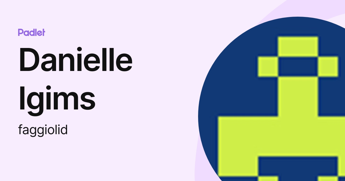 Danielle Igims (faggiolid) profile | Padlet