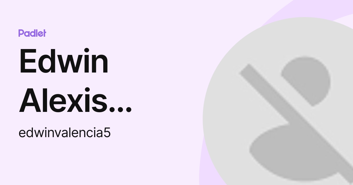 Edwin Alexis VALENCIA POSADA (edwinvalencia5) profile | Padlet