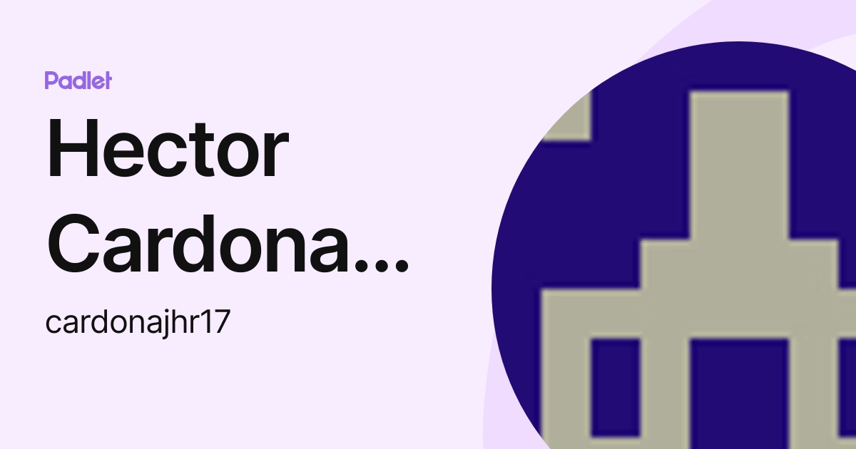 Hector Cardona Jr. (cardonajhr17) profile | Padlet