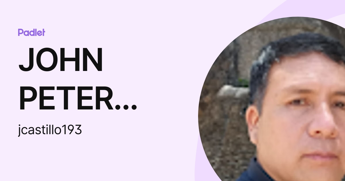 JOHN PETER CASTILLO MENDOZA (jcastillo193) profile | Padlet