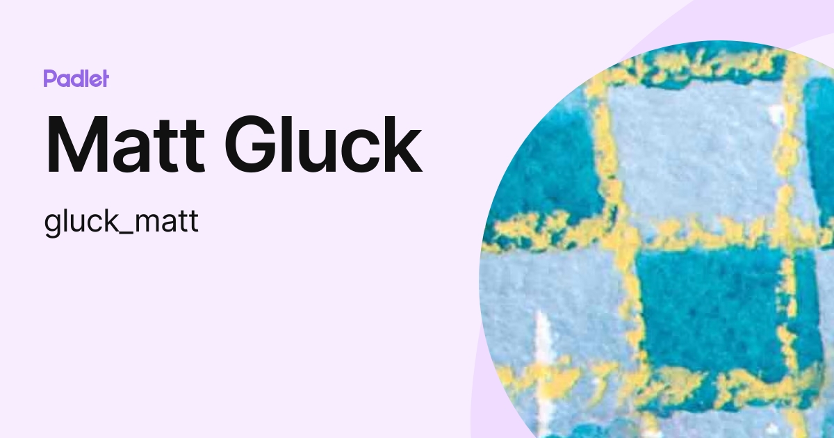 Matt Gluck (gluck_matt) profile | Padlet