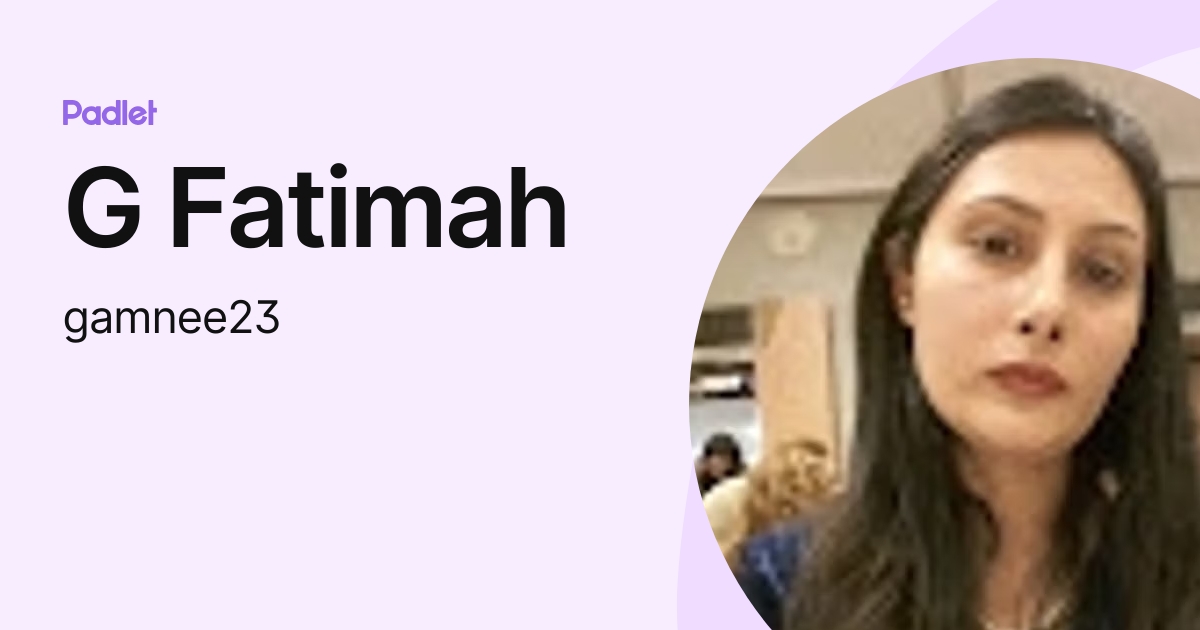 G Fatimah (gamnee23) profile | Padlet