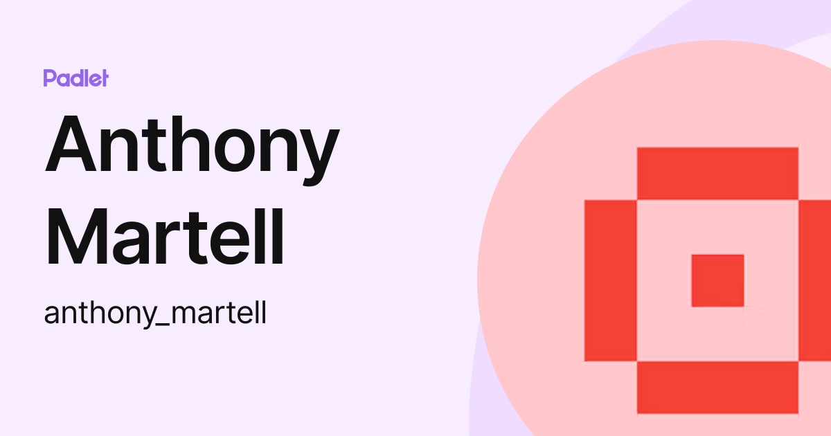 Anthony Martell (anthony_martell) profile | Padlet
