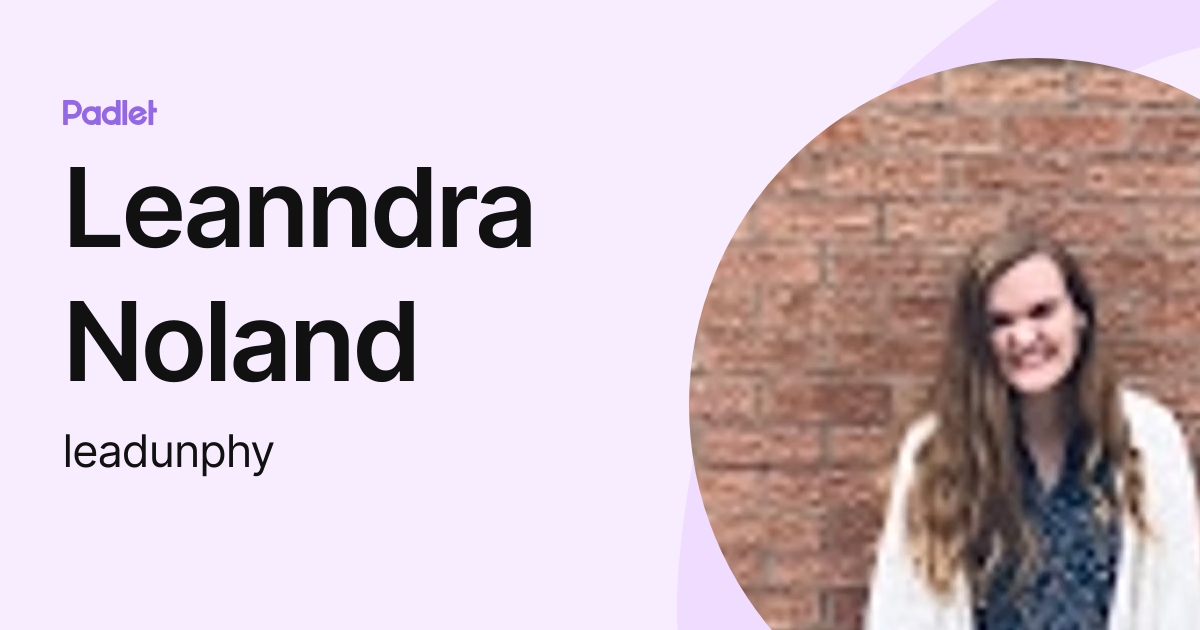 Leanndra Noland (leadunphy) profile | Padlet