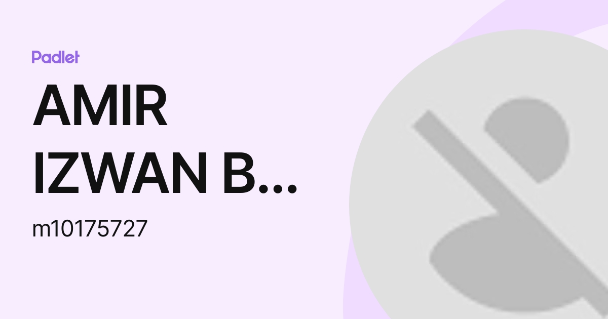 AMIR IZWAN BIN SHARIFUL RUZI Moe (m10175727) profile | Padlet