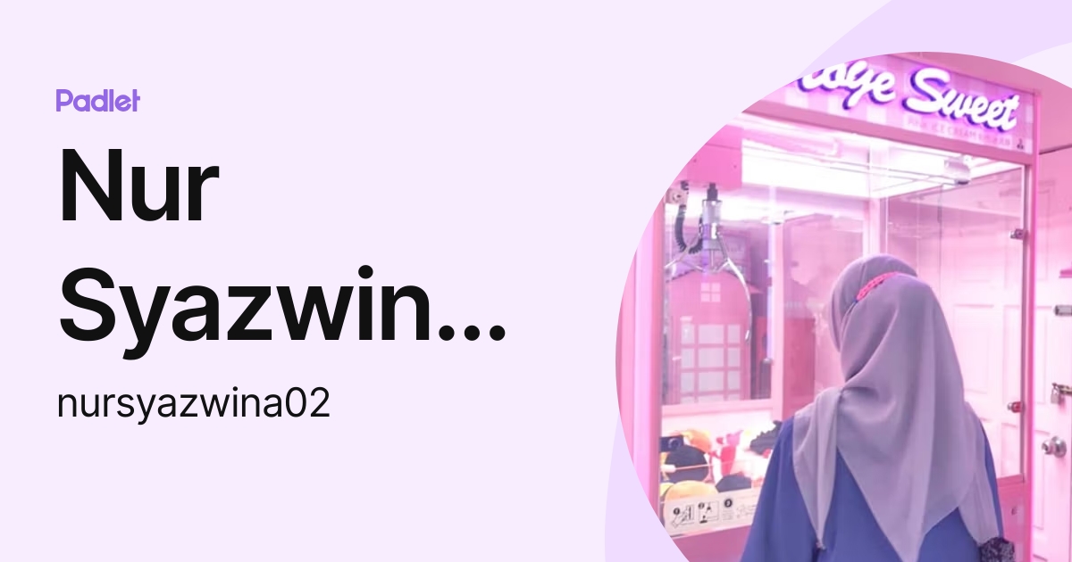 Nur Syazwina Binti Abdullah (nursyazwina02) profile | Padlet