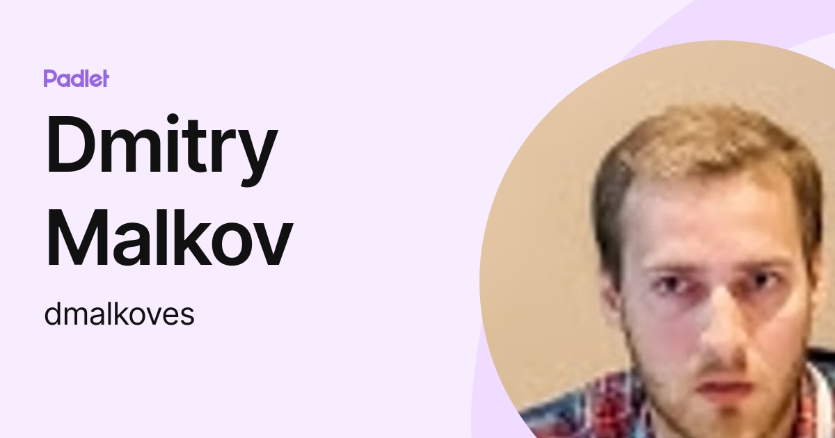 Dmitry Malkov (dmalkoves) profile | Padlet