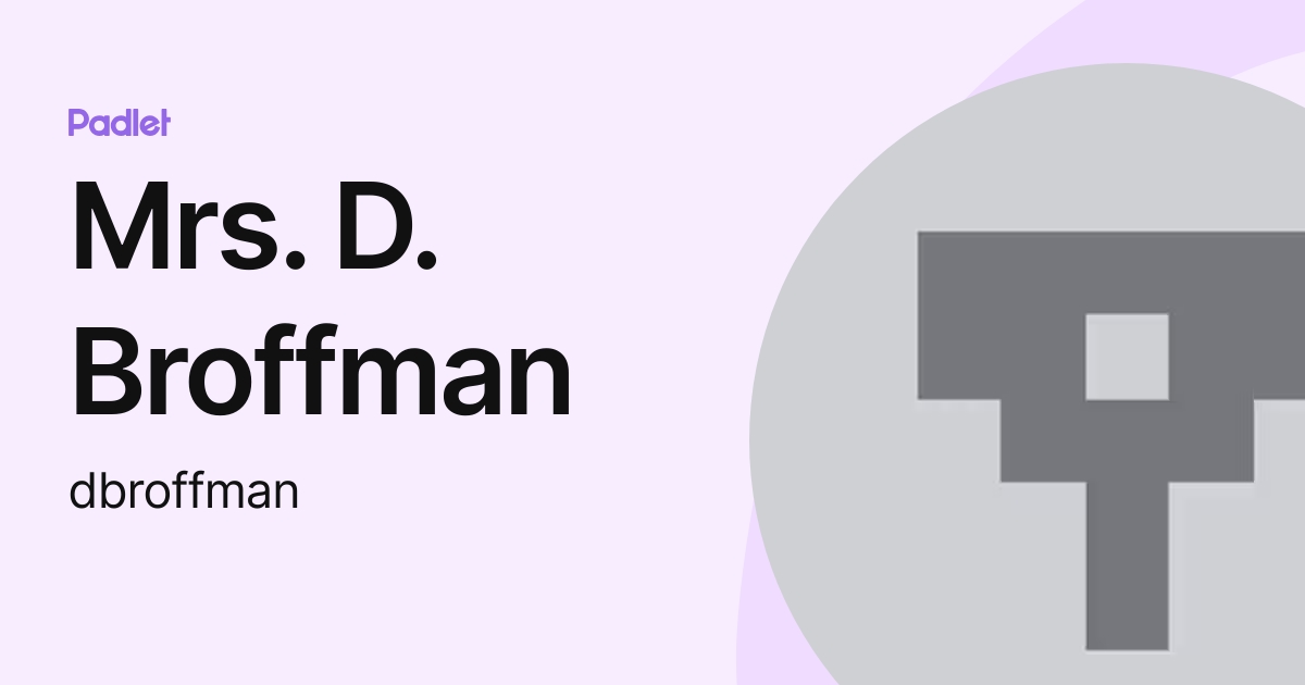 Mrs. D. Broffman (dbroffman) profile | Padlet