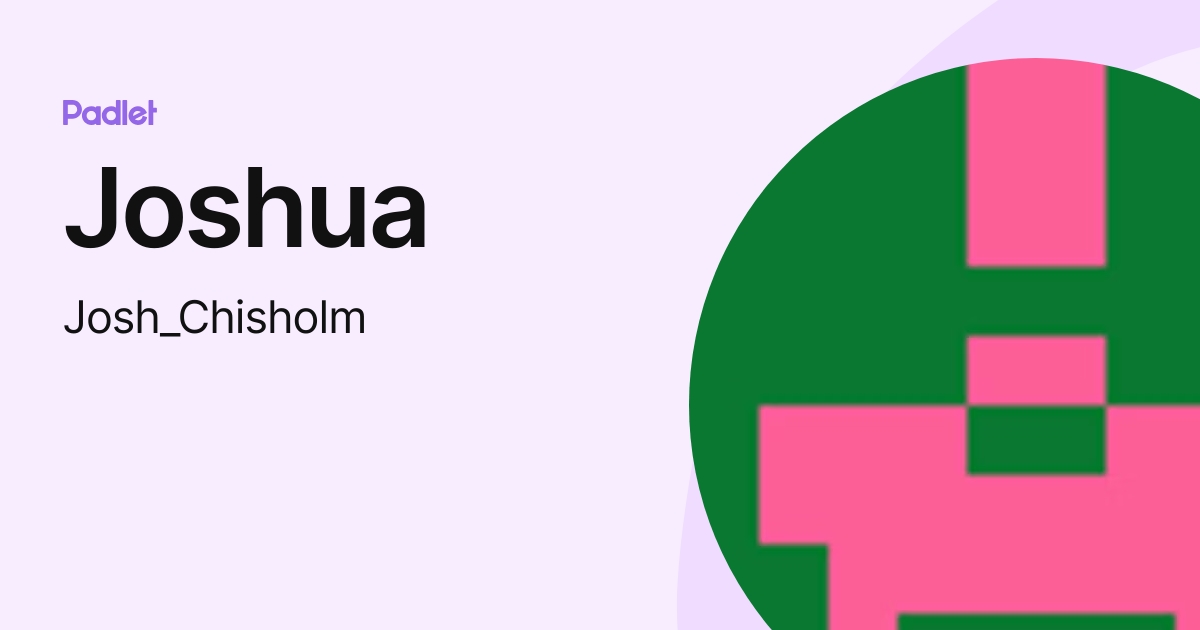Joshua (Josh_Chisholm) profile | Padlet