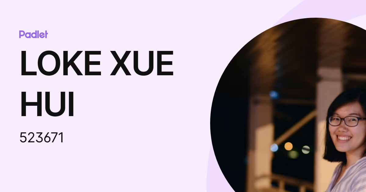 LOKE XUE HUI (523671) profile | Padlet