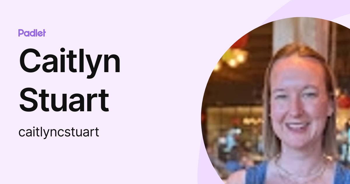 Caitlyn Stuart (caitlyncstuart) profile | Padlet