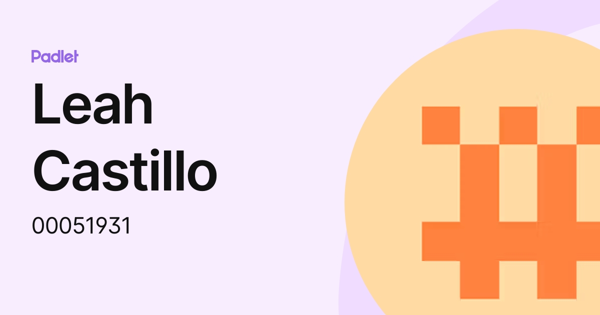 Leah Castillo (00051931) profile | Padlet