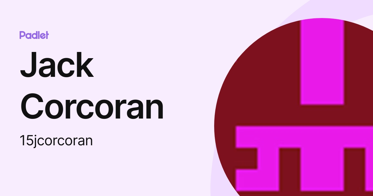 Jack Corcoran (15jcorcoran) profile | Padlet