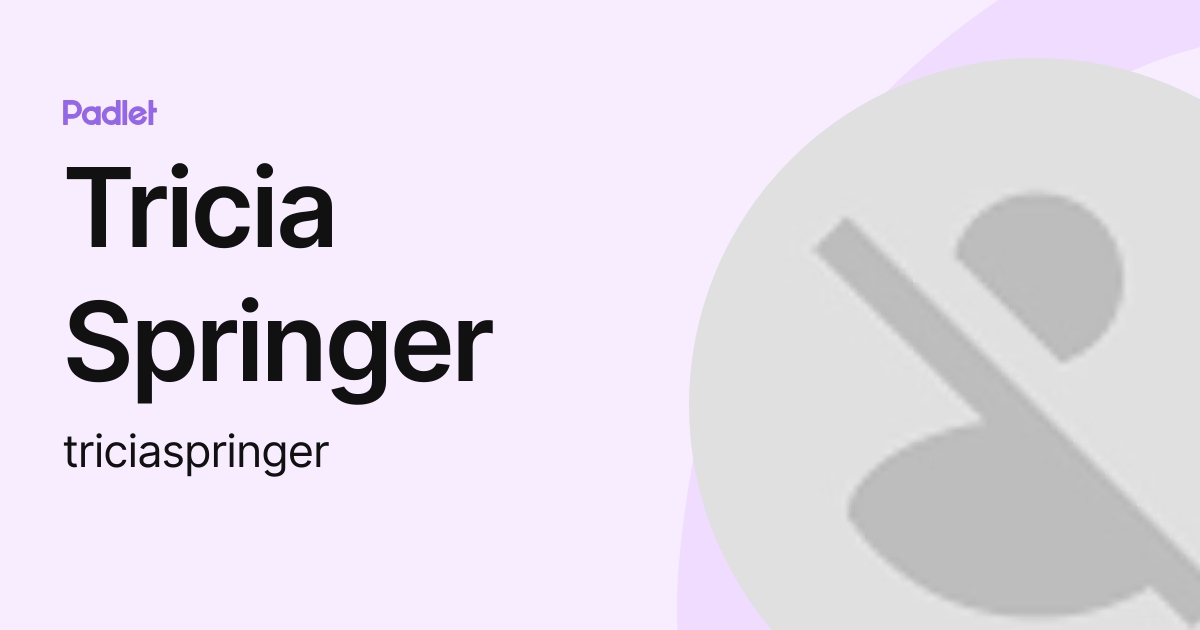 Tricia Springer (triciaspringer) profile | Padlet