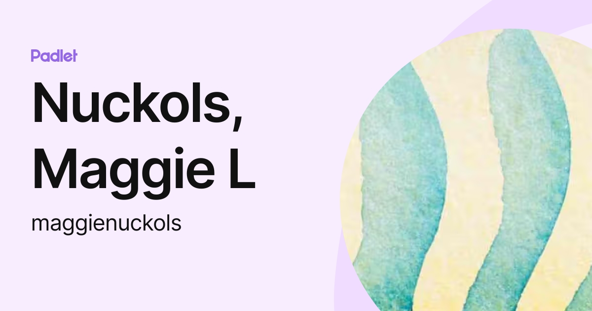 Nuckols, Maggie L (maggienuckols) profile | Padlet
