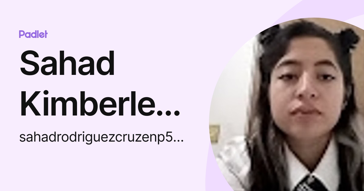 Sahad Kimberley Rodríguez Cruz (sahadrodriguezcruzenp5282) profile | Padlet