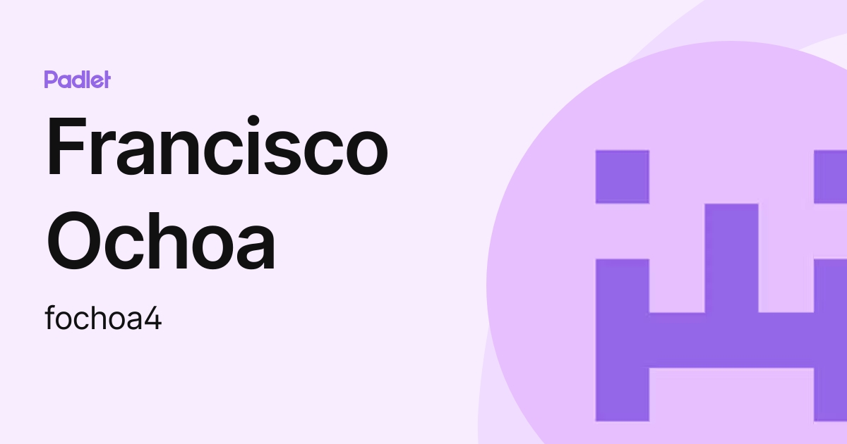 Francisco Ochoa (fochoa4) profile | Padlet