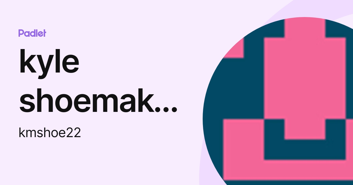 kyle shoemaker (kmshoe22) profile | Padlet