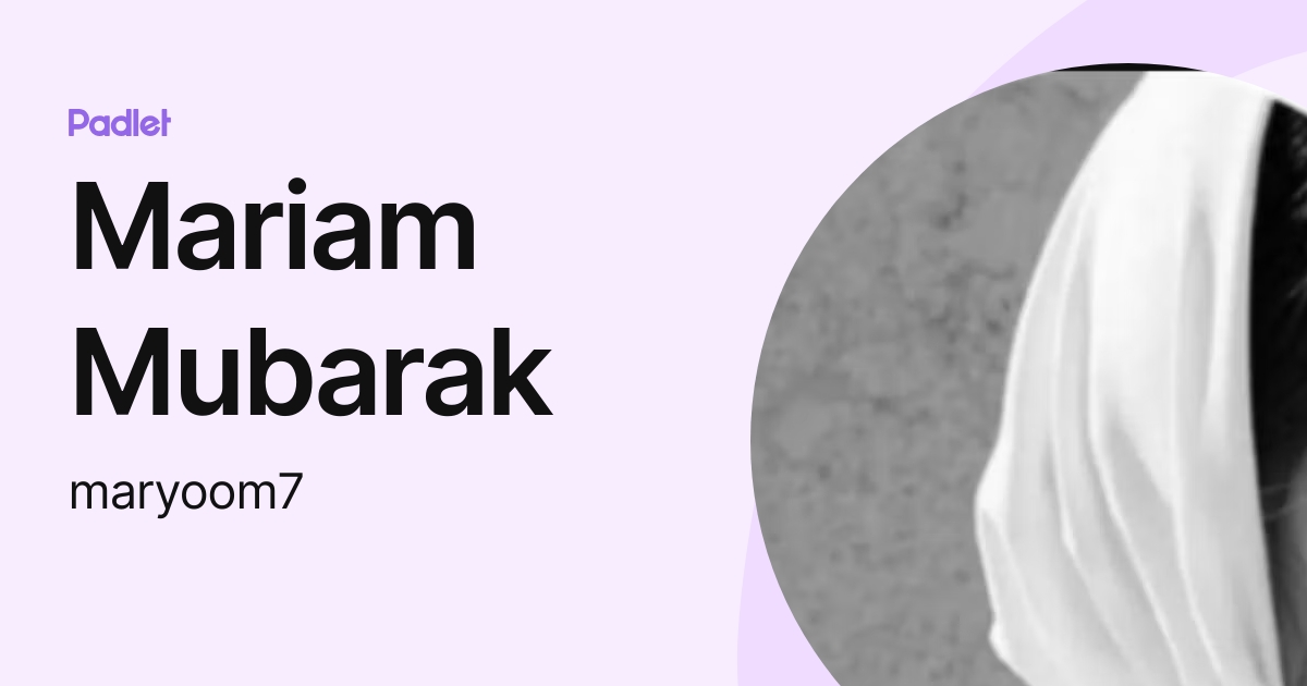 الملف الشخصي لـ Mariam Mubarak (maryoom7) | Padlet