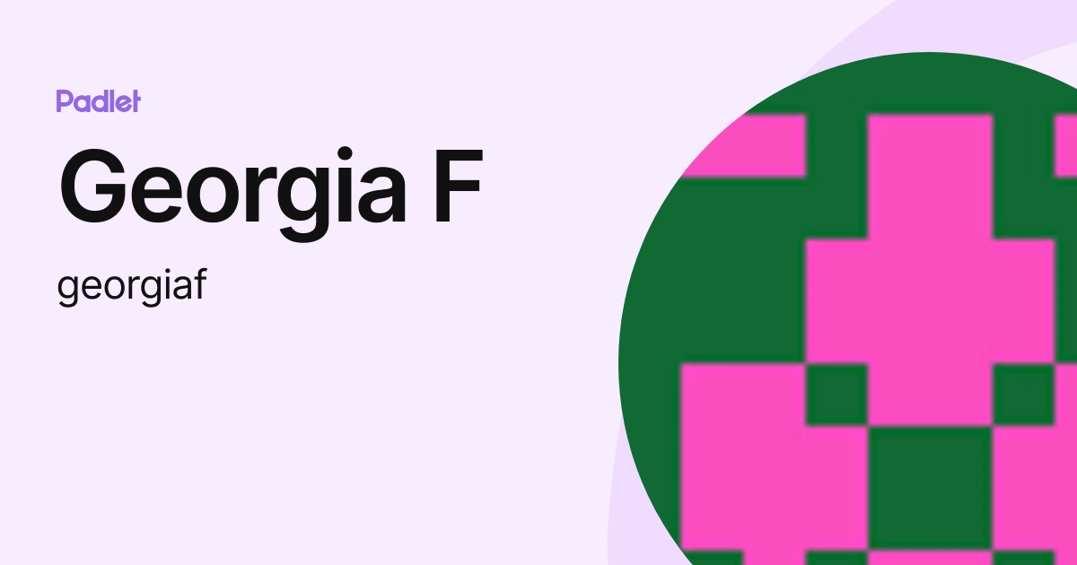 Georgia F (georgiaf) profile | Padlet