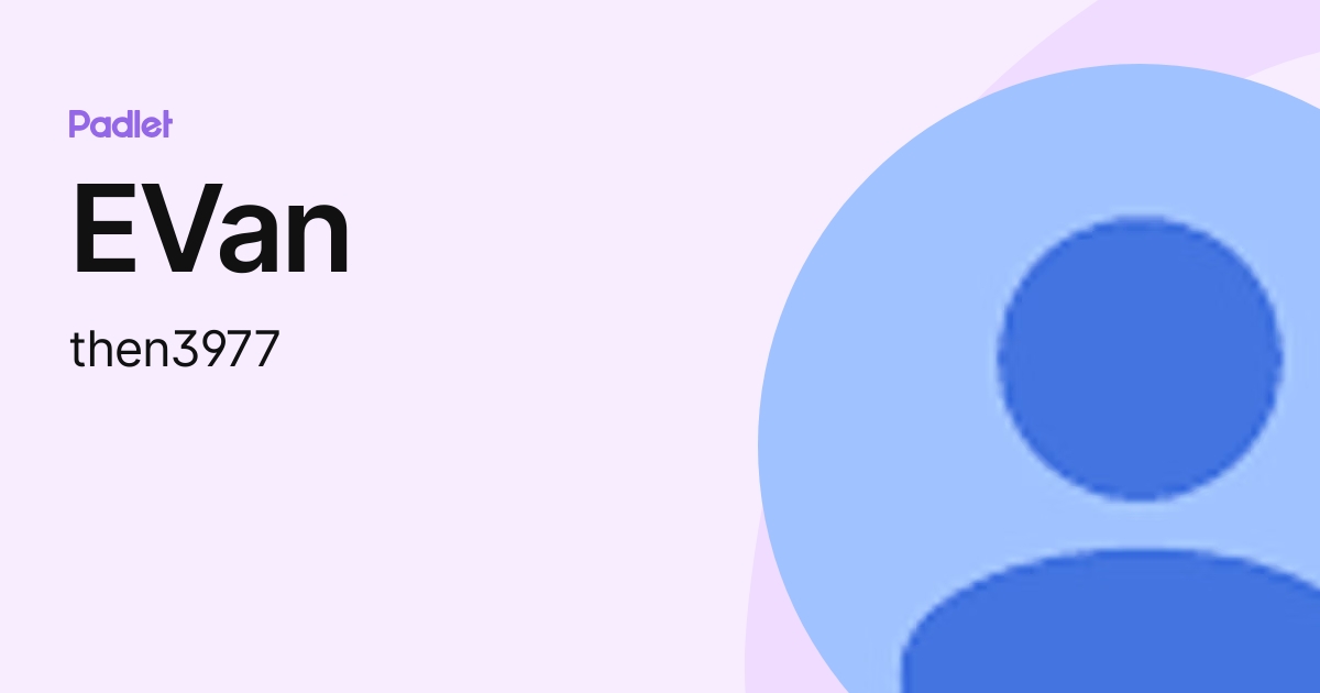 EVan (then3977) profile | Padlet