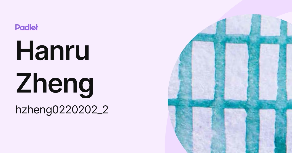 Hanru Zheng (hzheng02202021) profile | Padlet