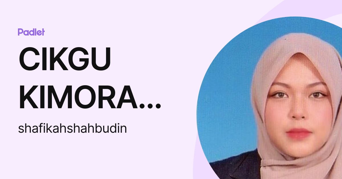 CIKGU KIMORA SHAFIKAH (shafikahshahbudin) profile | Padlet