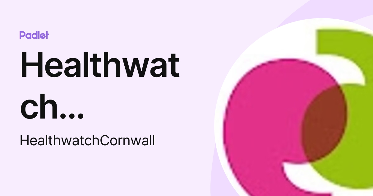 Healthwatch Cornwall (HealthwatchCornwall) profile | Padlet