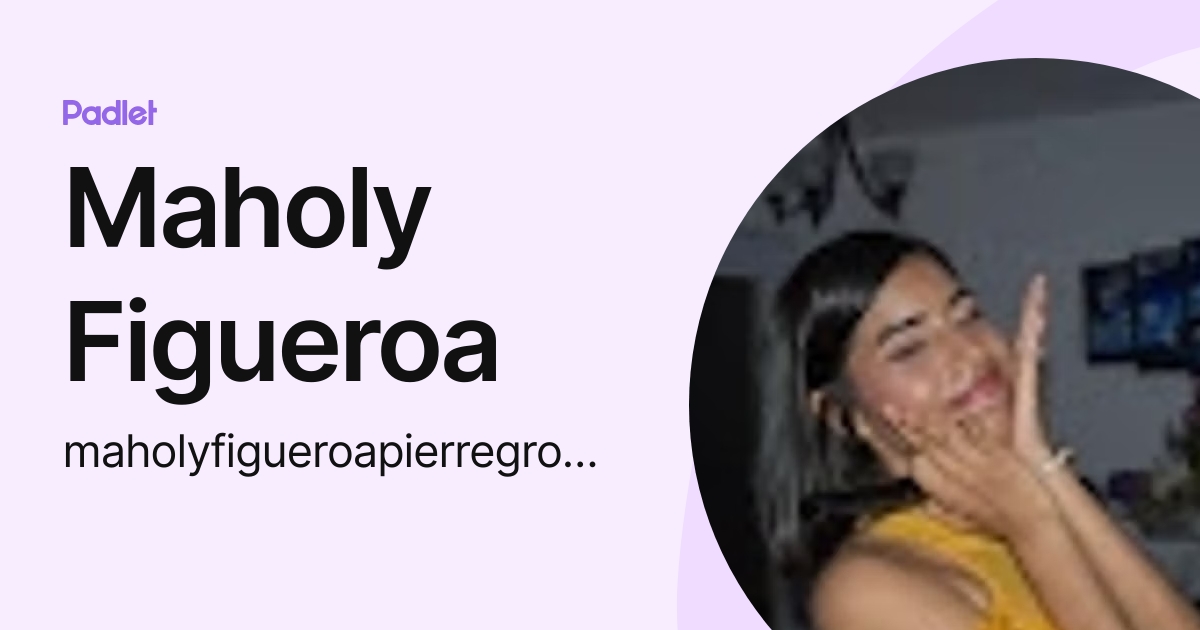 Maholy Figueroa (maholyfigueroapierregrosse) profile | Padlet