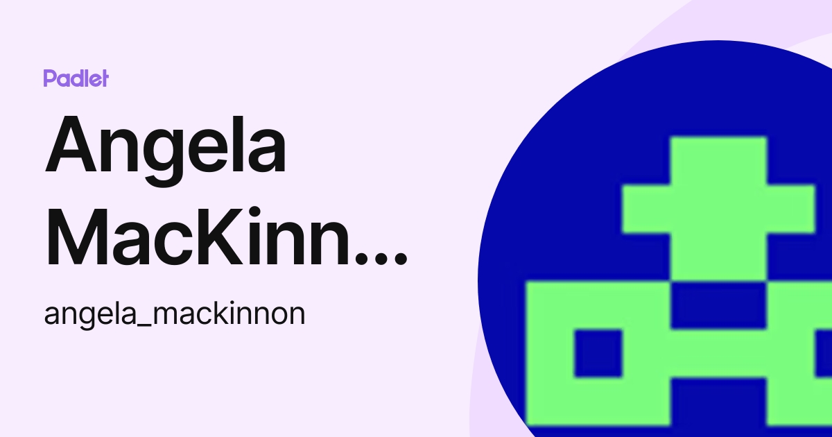 Angela MacKinnon (angela_mackinnon) profile | Padlet