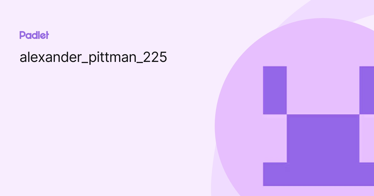 alexander_pittman_225 profile | Padlet