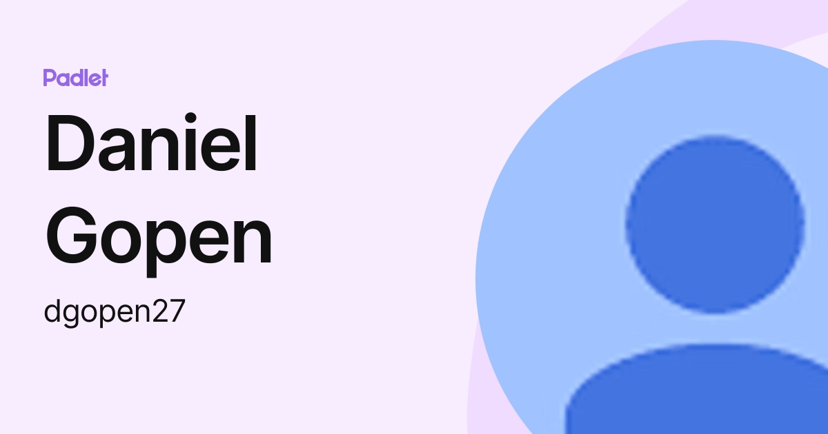 Daniel Gopen (dgopen27) profile | Padlet