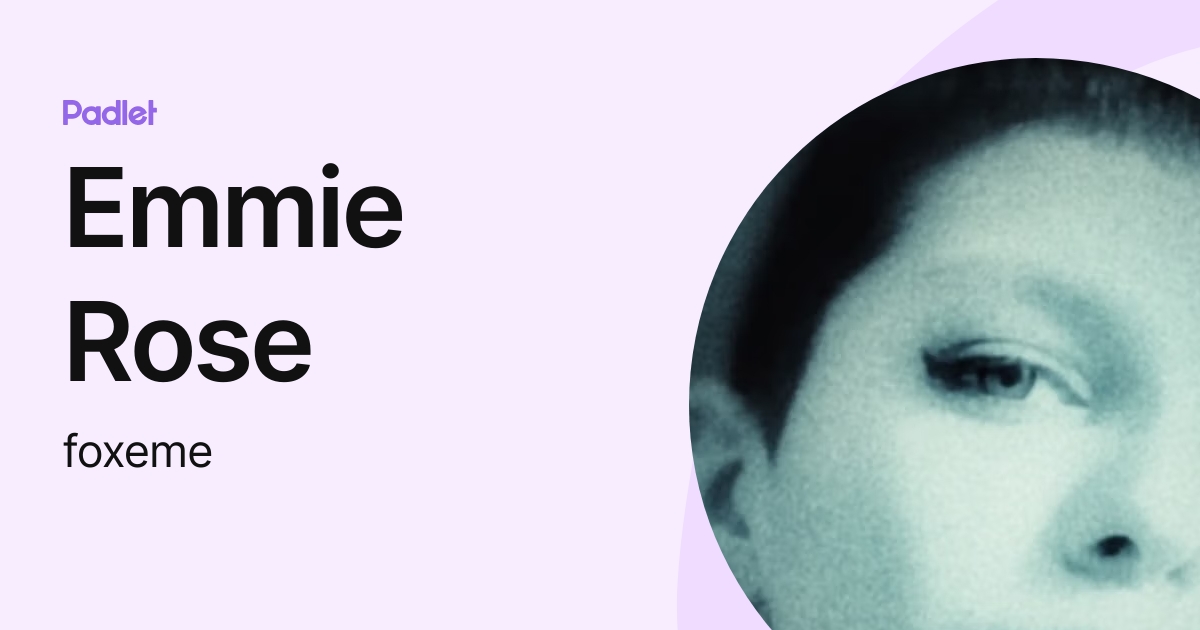 Emmie Rose (foxeme) profile | Padlet