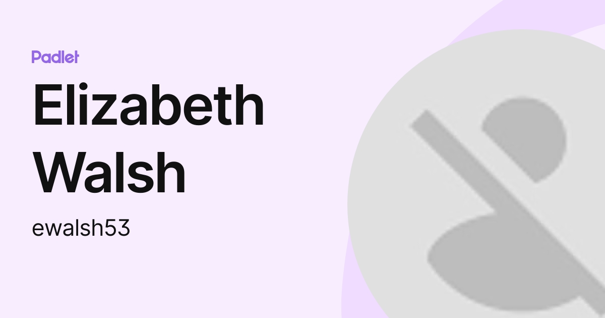 Elizabeth Walsh (ewalsh53) profile | Padlet