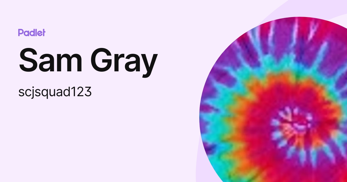 Sam Gray (scjsquad123) profile | Padlet