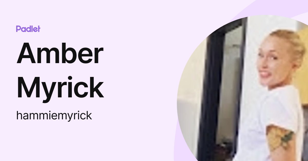 Amber Myrick (hammiemyrick) profile | Padlet