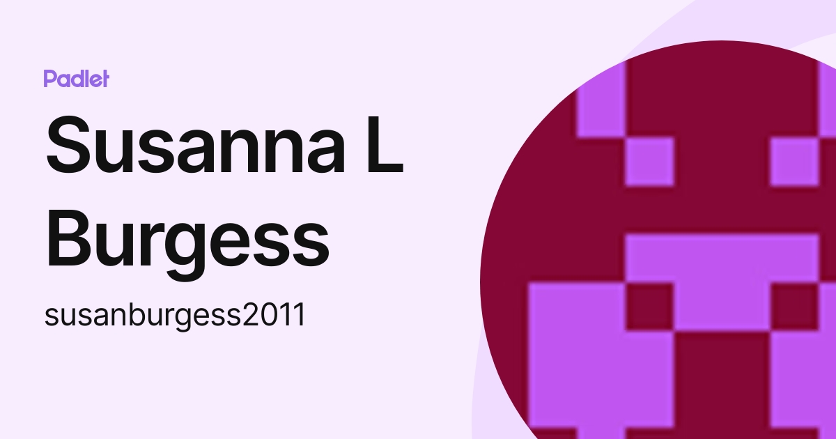 Susanna L Burgess (susanburgess2011) profile | Padlet