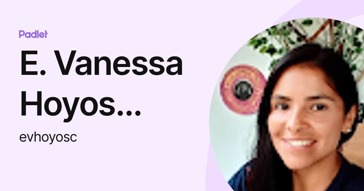 E. Vanessa Hoyos Cazulú (evhoyosc) profile | Padlet