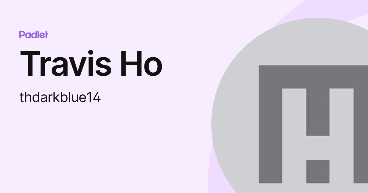 Travis Ho (thdarkblue14) profile | Padlet