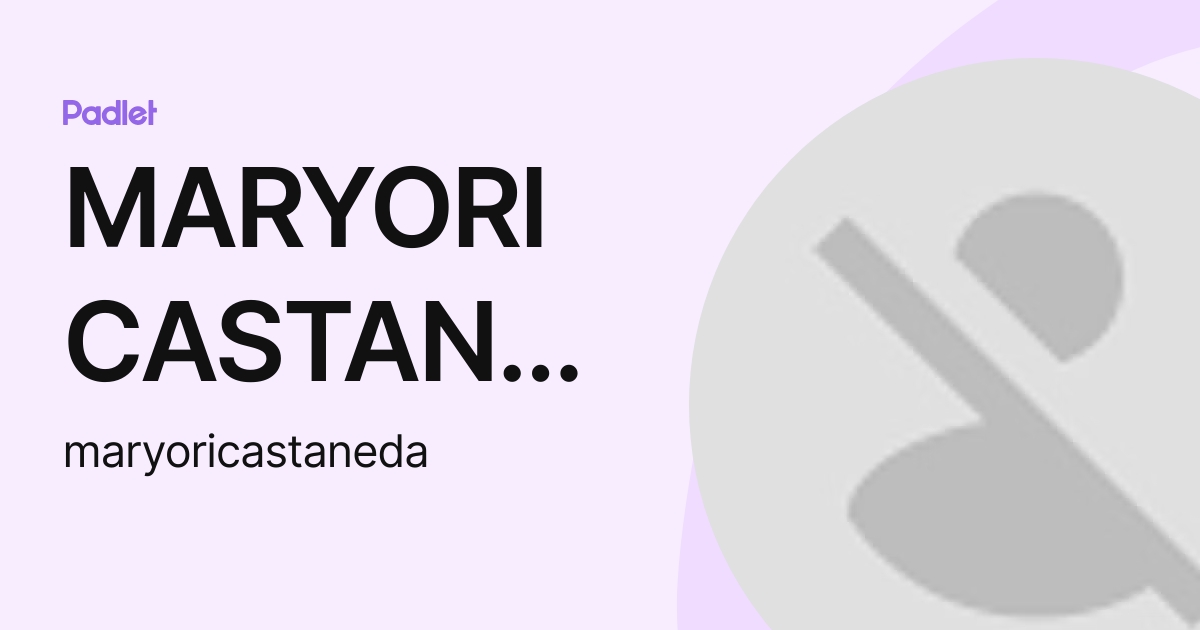 MARYORI CASTANEDA BERAUN (maryoricastaneda) profile | Padlet