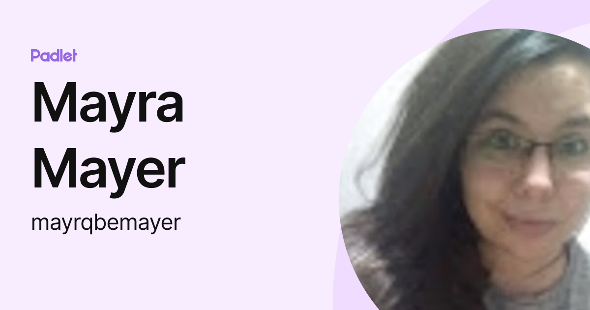 Mayra Mayer (mayrqbemayer) profile | Padlet