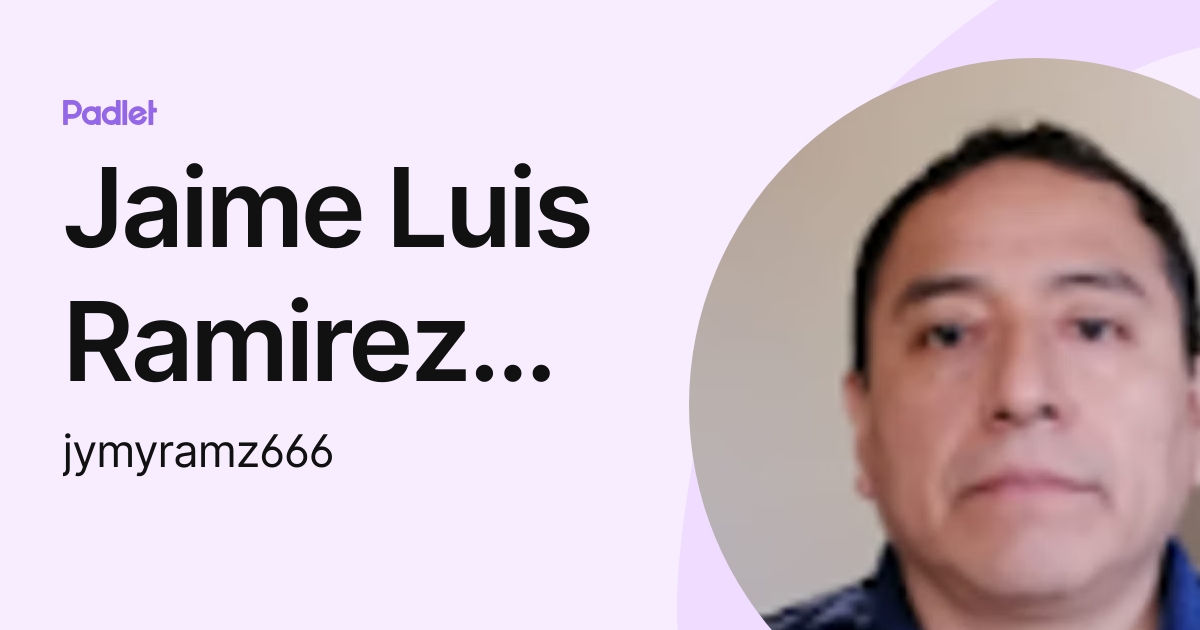 Jaime Luis Ramirez Huamani (jymyramz666) profile | Padlet